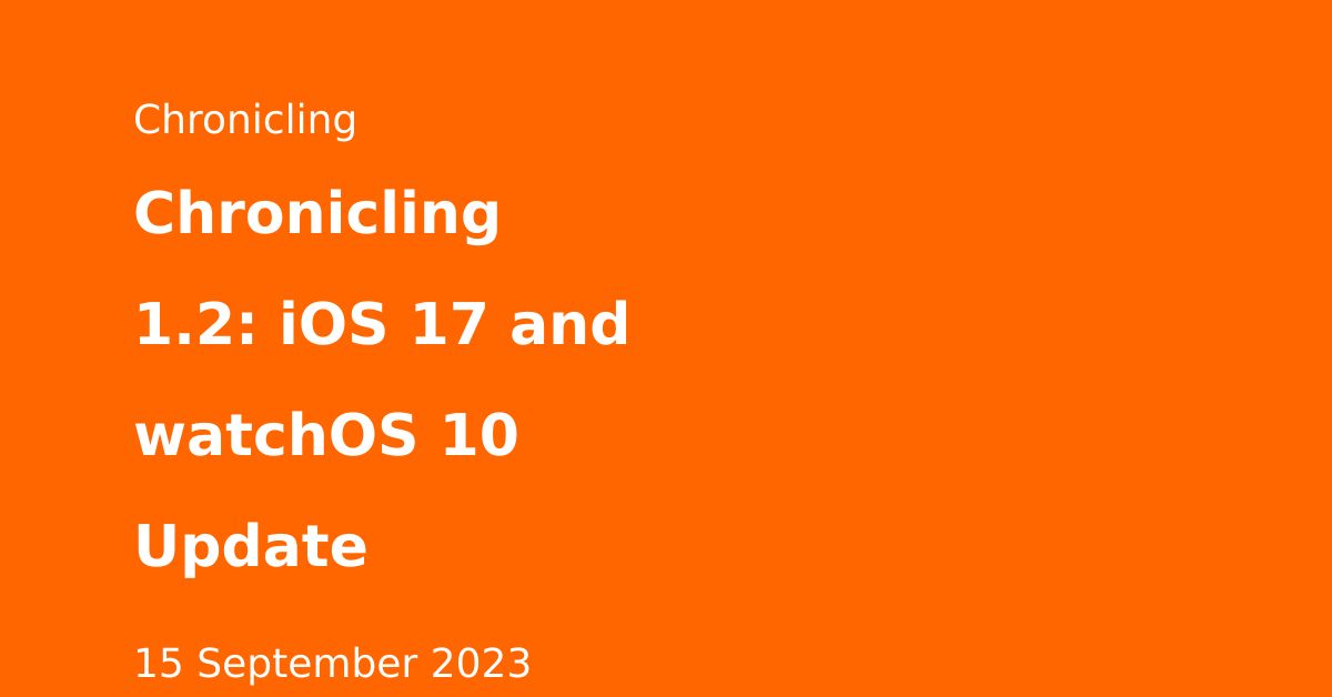 Chronicling 1.2: iOS 17 and watchOS 10 Update - Chronicling